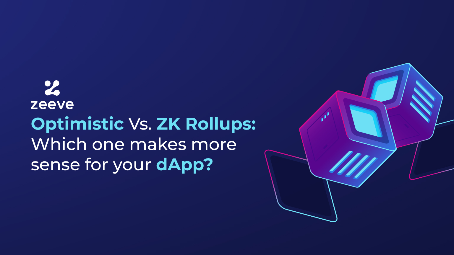 Optimistic Vs. ZK Rollups: Comparing their feasibility for dApps