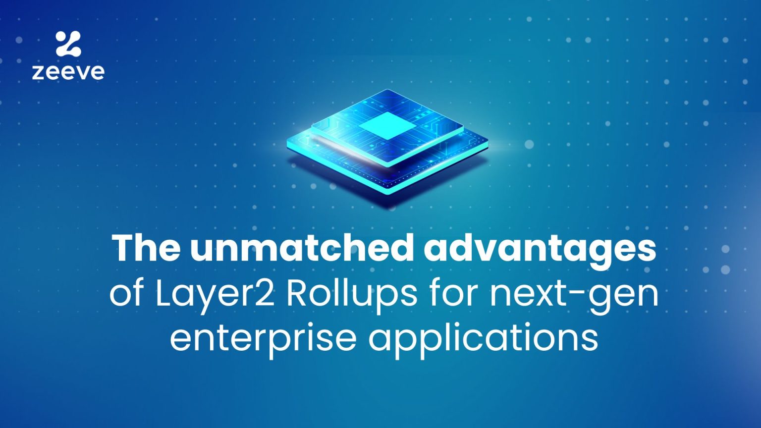 Layer2 Rollups: Powering Next-gen enterprise applications