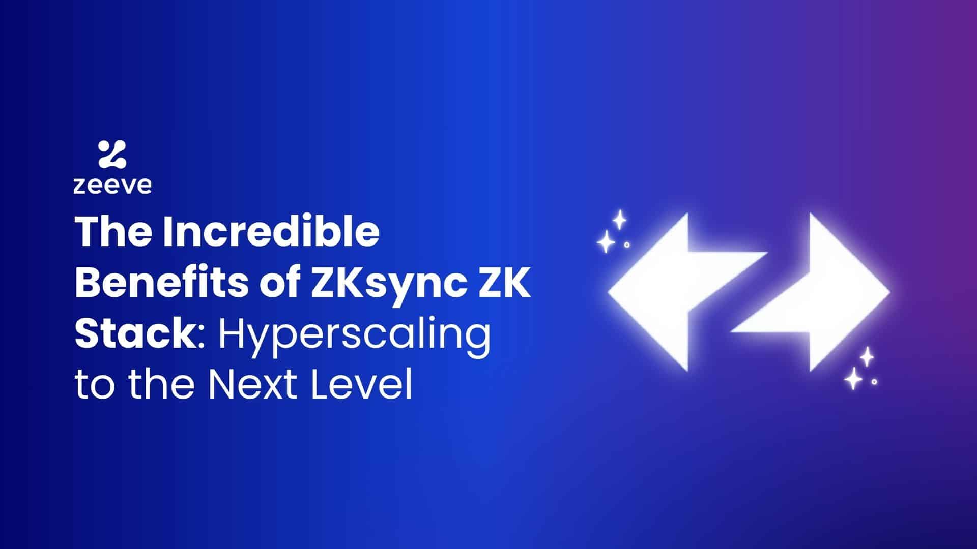 The Incredible Benefits of zkSync ZK Stack: Hyperscaling to the Next Level
